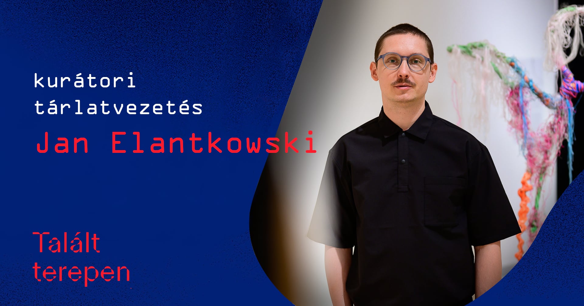 Jan Elantkowski kurátori tárlatvezetése a Talált terepen című ...